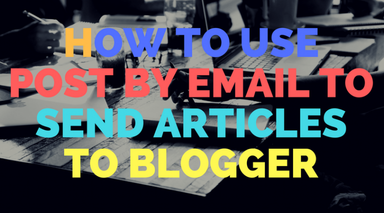 How to use post by email to send articles to Blogger | SEO Content Machine